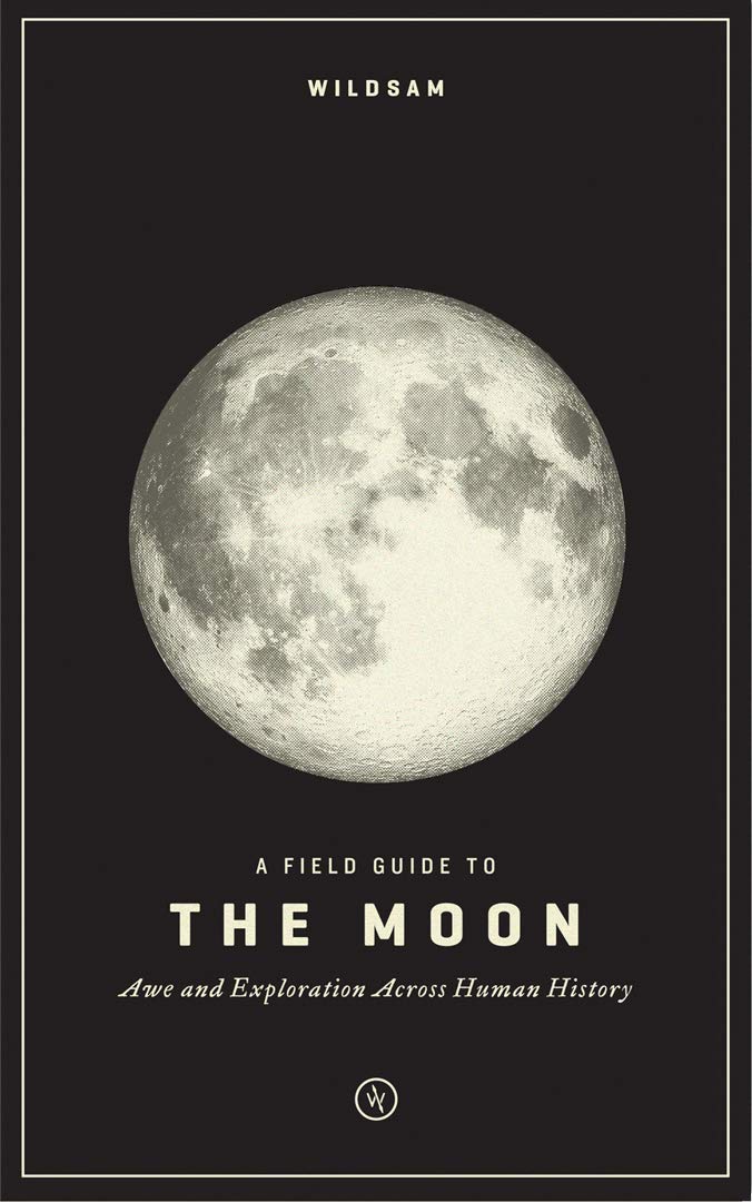 A Field Guide to the Moon: Awe and Exploration Across Human History bo ...